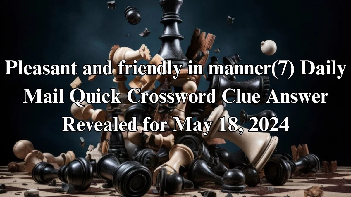 Pleasant And Friendly In Manner 7 Daily Mail Quick Crossword Clue Pleasant And Friendly In Manner 7 Daily Mail Quick Crossword Clue